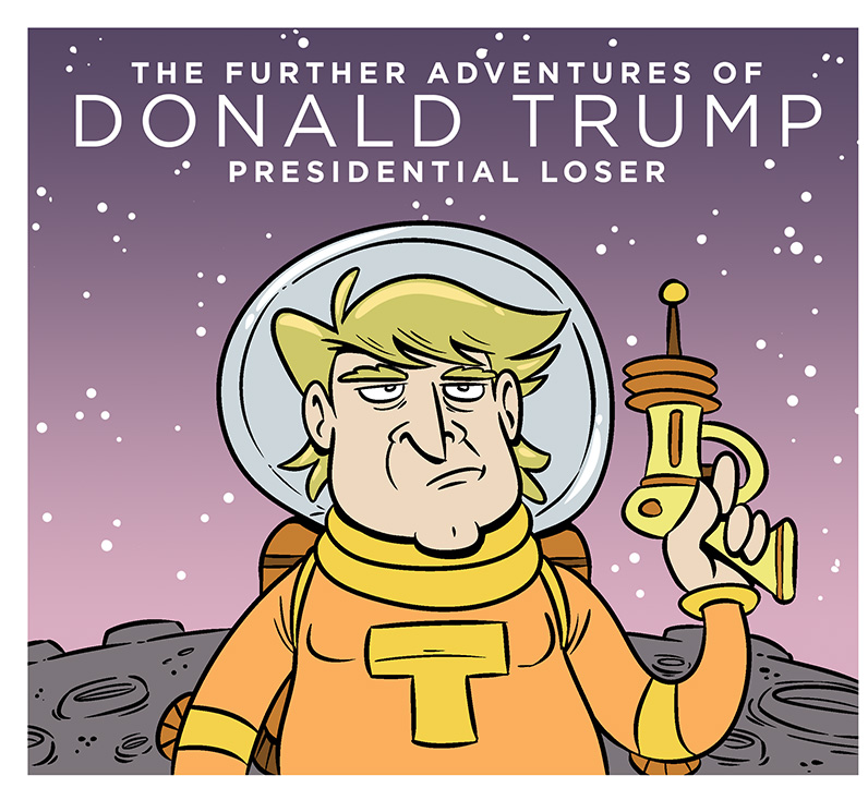 The Further Adventures of Donald Trump, Presidential Loser - by Jon ...